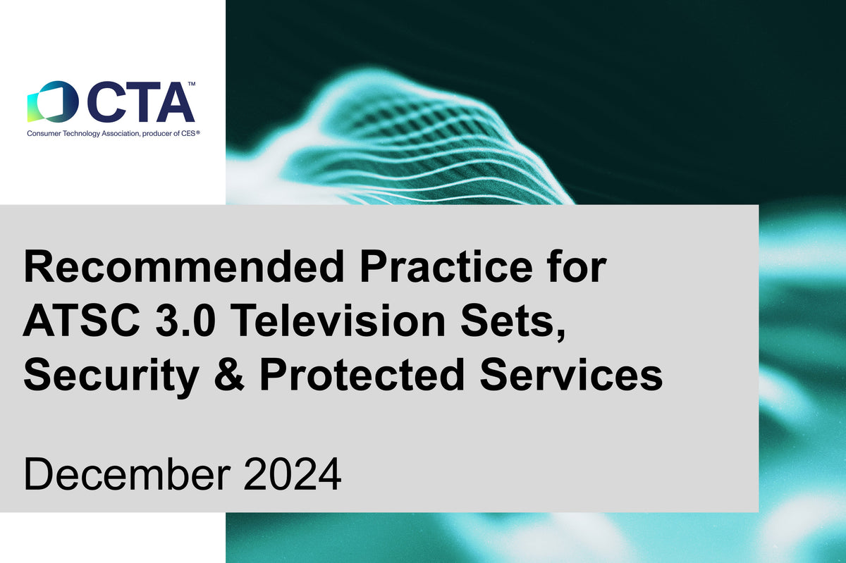 Best Practice for ATSC 3.0 TVs, Security and Protected Services – Consumer Technology Association®